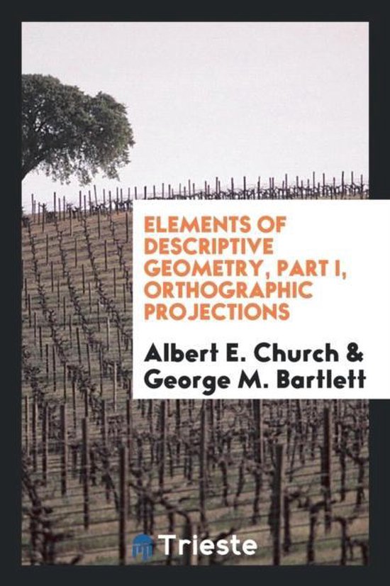 Elements of Descriptive Geometry, Part I, Orthographic Projections ... Elements of Descriptive Geometry, Part I, Orthographic Projections ...