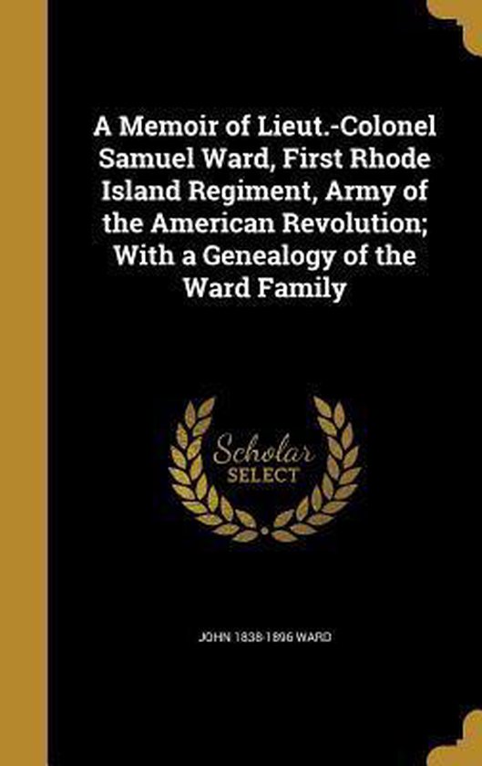 A Memoir of Lieut.-Colonel Samuel Ward, First Rhode Island Regiment ...