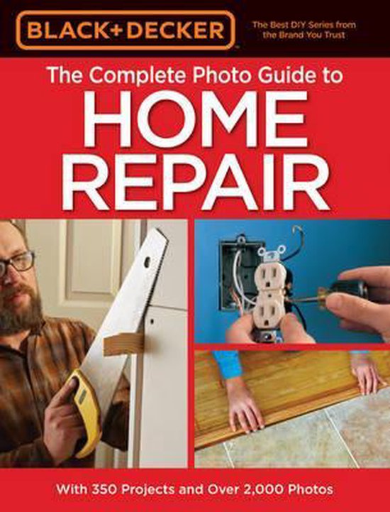 The Complete Photo Guide to Home Repair (Black & Decker), Editors Of ...