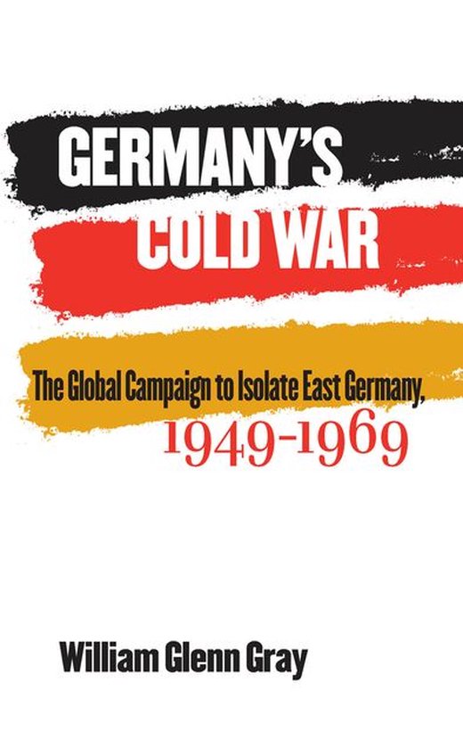 New Cold War History - Germany's Cold War (ebook), William Glenn Gray ...