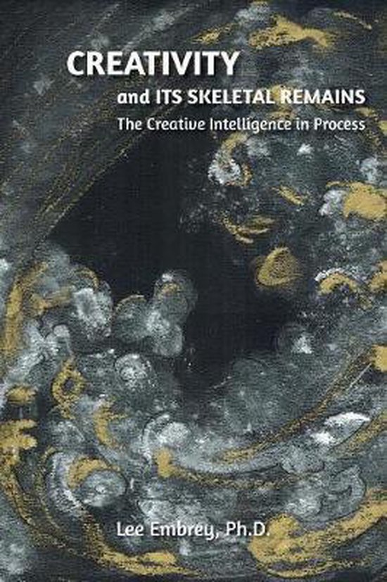 Creativity and Its Skeletal Remains | 9780998187969 | Lee Embrey ...