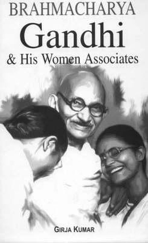 Brahmacharya Gandhi and His Women Associates, Girja Kumar ...