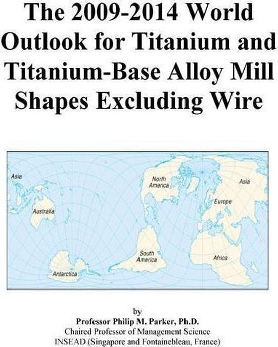 The 2009-2014 World Outlook for Titanium and Titanium-Base Alloy Mill ...