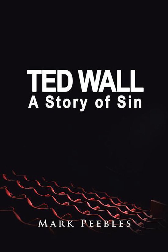 Ted Wall, a Story of Sin (ebook), Mark Peebles | 9781546205616 | Boeken ...