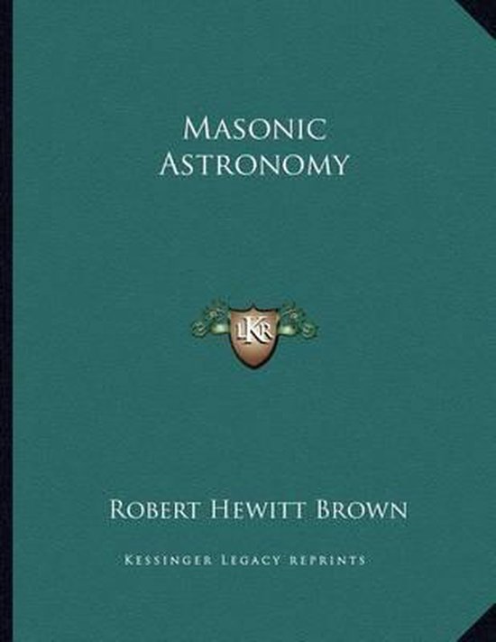 Masonic Astronomy, Robert Hewitt Brown | 9781163008362 | Boeken | bol.com