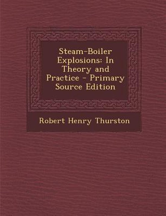 Steam-Boiler Explosions, Robert Henry Thurston | 9781289758561 | Boeken ...