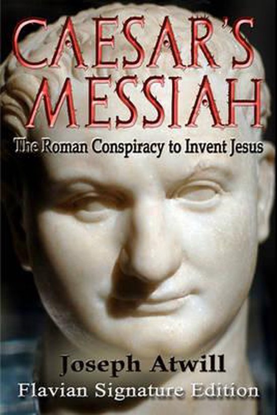Caesar's Messiah: The Roman Conspiracy to Invent Jesus | 9781461096405 ...
