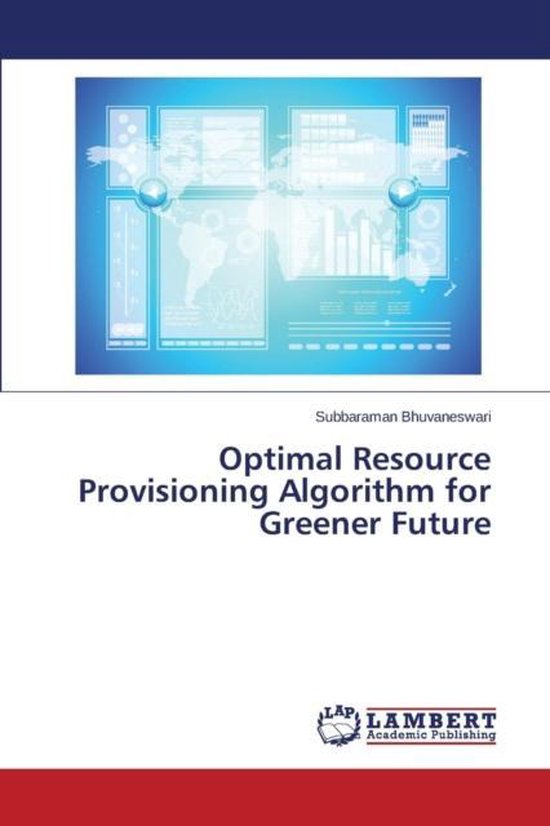 Optimal Resource Provisioning Algorithm for Greener Future | 9783659800474 |... | bol.com