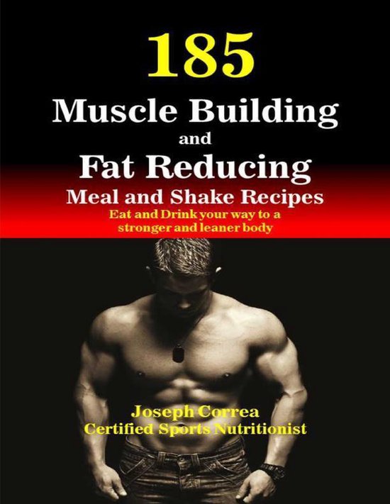 185 Muscle Building and Fat Reducing Meal and Shake Recipes Eat and ...