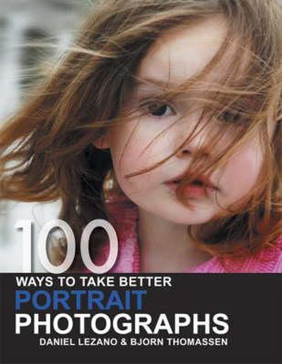 100 Ways to Take Better Portrait Photographs, Daniel Lezano ...