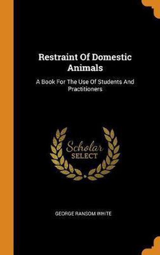 Restraint of Domestic Animals, George Ransom White | 9780343563714 ...