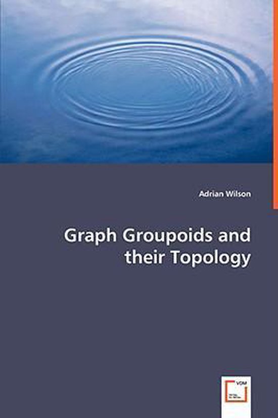 Graph Groupoids and their Topology | 9783639007480 | Adrian Wilson ...