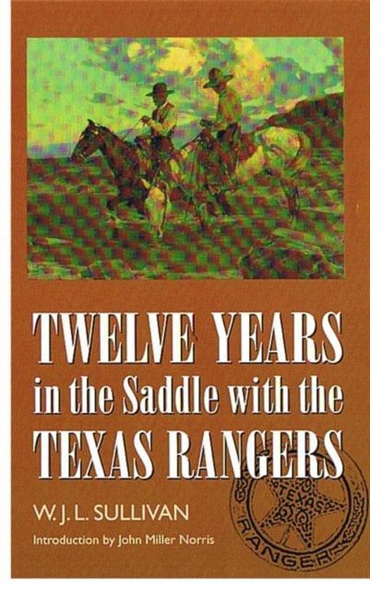Twelve Years in the Saddle with the Texas Rangers | 9780803292871 | W ...