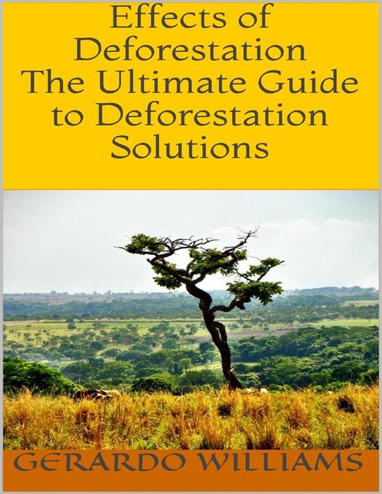 Effects of Deforestation: The Ultimate Guide to Deforestation Solutions ...