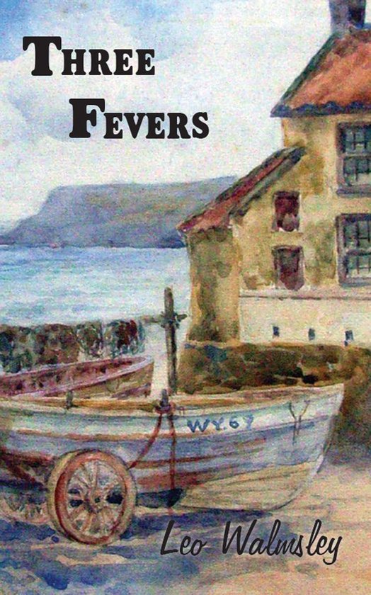Three Fevers (ebook), Leo Walmsley | 9781370066001 | Boeken | bol.com