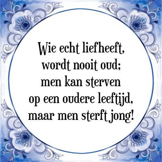 Tegeltje met Spreuk (Tegeltjeswijsheid): Wie echt liefheeft, wordt nooit oud; men kan... | bol