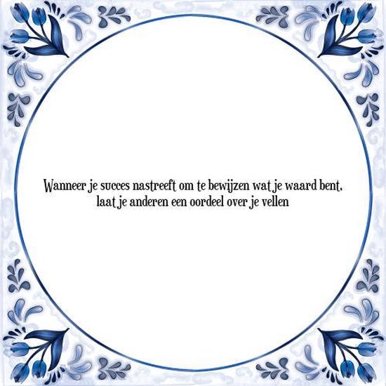 Tegeltje met Spreuk (Tegeltjeswijsheid): Wanneer je succes nastreeft om te bewijzen... | bol