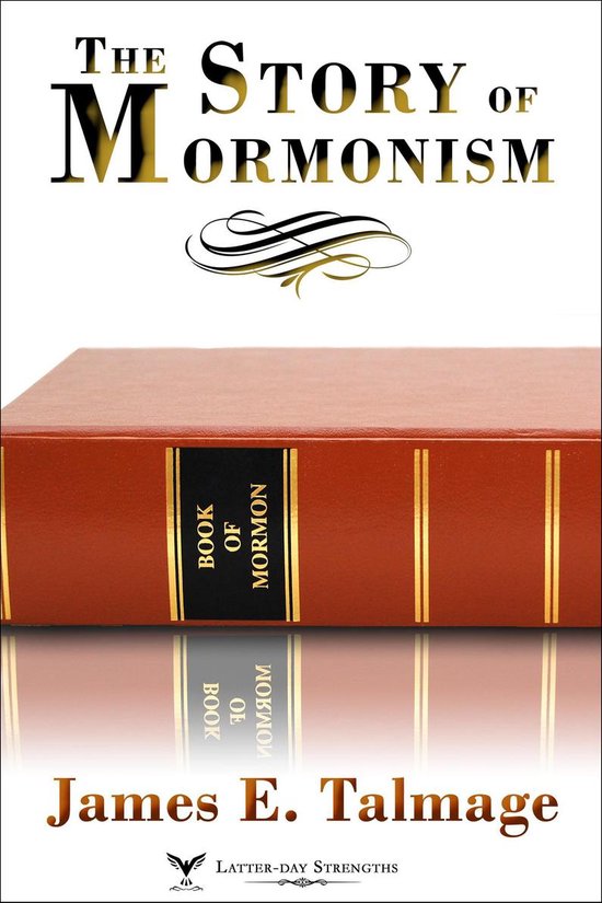 James E. Talmage 4 - The Story of Mormonism (ebook), James E Talmage ...