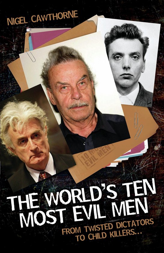 The World's Ten Most Evil Men - From Twisted Dictators to Child Killers ...