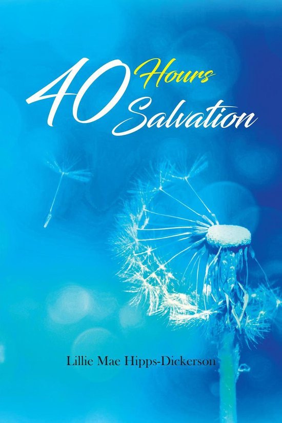 40 Hours Salvation (ebook), Lillie Mae Hipps-Dickerson | 9781641333894 ...
