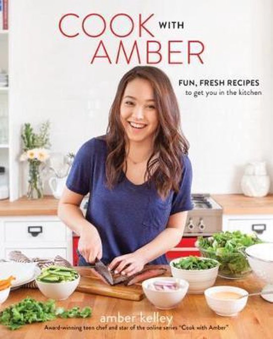 Cook with Amber: Fun, Fresh Recipes to Get You in the Kitchen, Amber ...