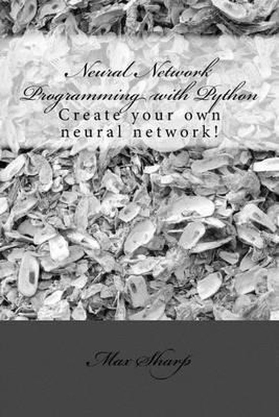 Neural Network Programming With Python 9781539381952 Max Sharp 4437