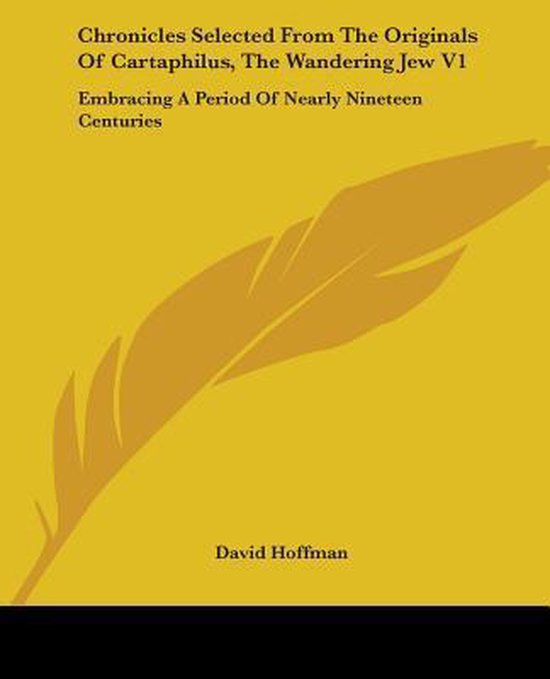Chronicles Selected From The Originals Of Cartaphilus, The Wandering ...