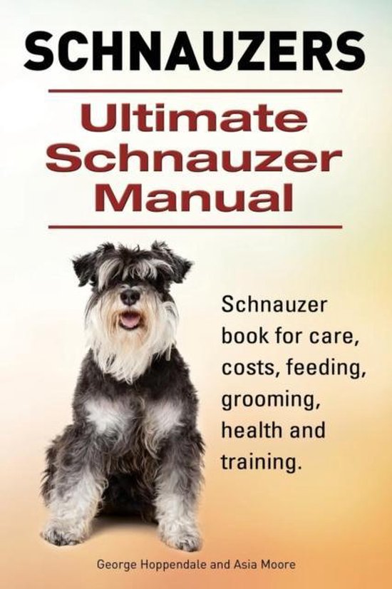 Schnauzer. Ultimate Schnauzer Manual. Schnauzer book for care, costs ...