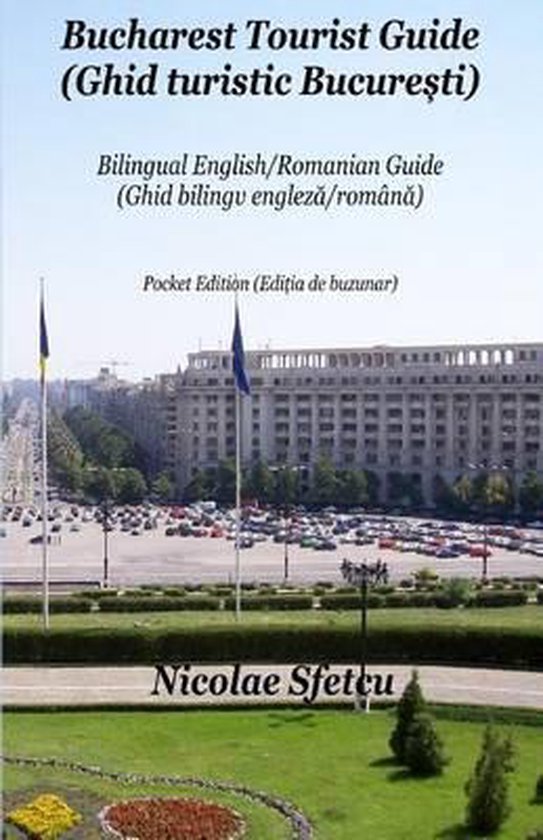 Bucharest Tourist Guide (Ghid turistic Bucuresti), Nicolae Sfetcu | 9781519337047 | Boeken | bol.com