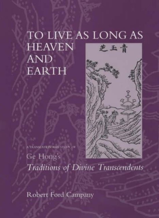 To Live As Long As Heaven & Earth - A Translation & Study Of Ge Hong's ...