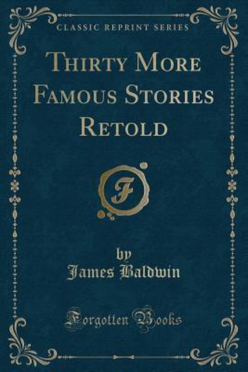 Thirty More Famous Stories Retold (Classic Reprint), James Baldwin ...