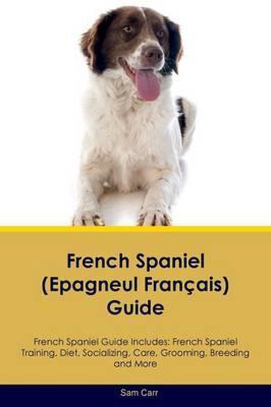 French Spaniel (Epagneul Fran ais) Guide French Spaniel Guide Includes ...