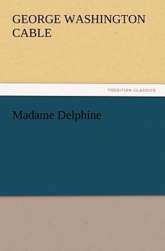 Madame Delphine, George Washington Cable | 9783847230052 | Boeken | bol.com
