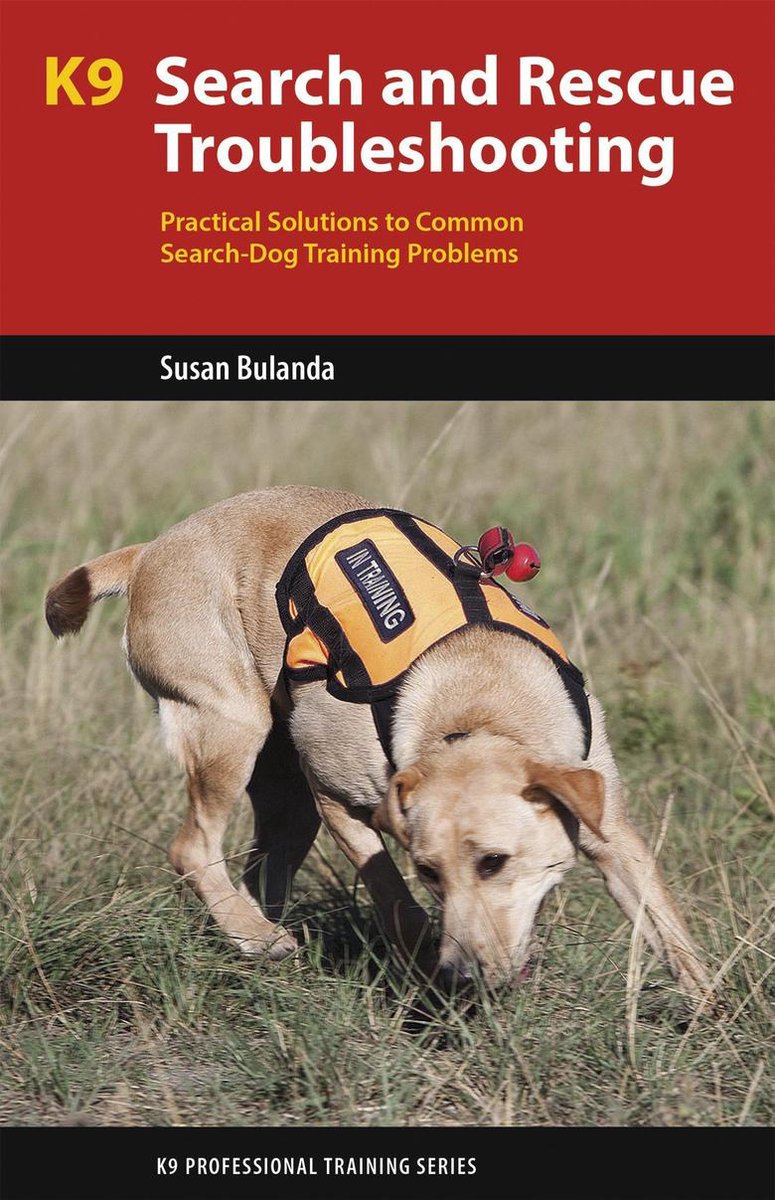 K9 Professional Training Series - K9 Search and Rescue Troubleshooting (ebook), Susan... | bol