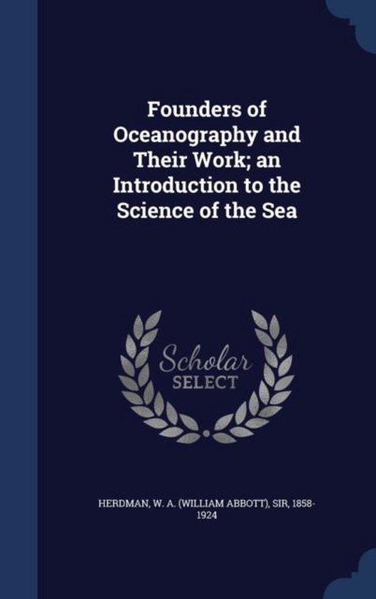 Founders of Oceanography and Their Work; An Introduction to the Science ...