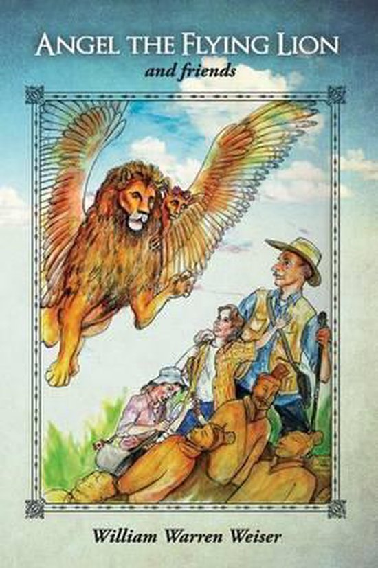 Angel the Flying Lion and Friends, William Weiser | 9781300759317 ...
