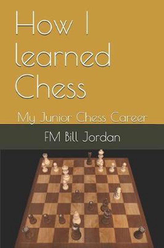 How I learned Chess, Fm Bill Jordan | 9781790715480 | Boeken | bol.com