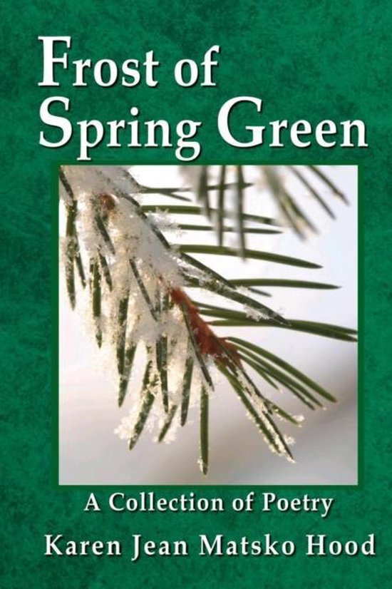 Frost of Spring Green Poetry- Frost of Spring Green a Collection of ...