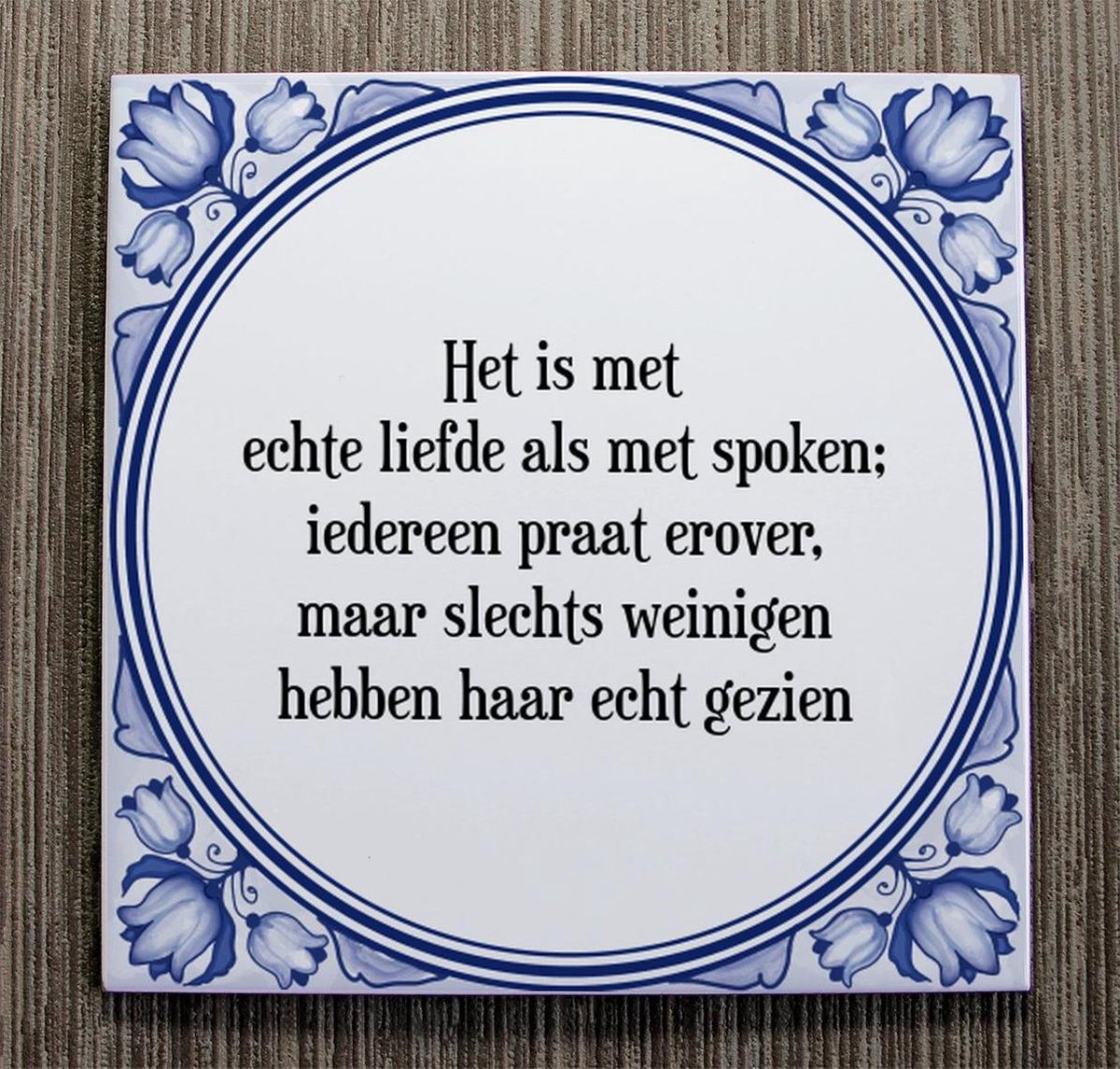 Tegeltje met Spreuk (Tegeltjeswijsheid): Het is met echte liefde als met spoken;... | bol.com