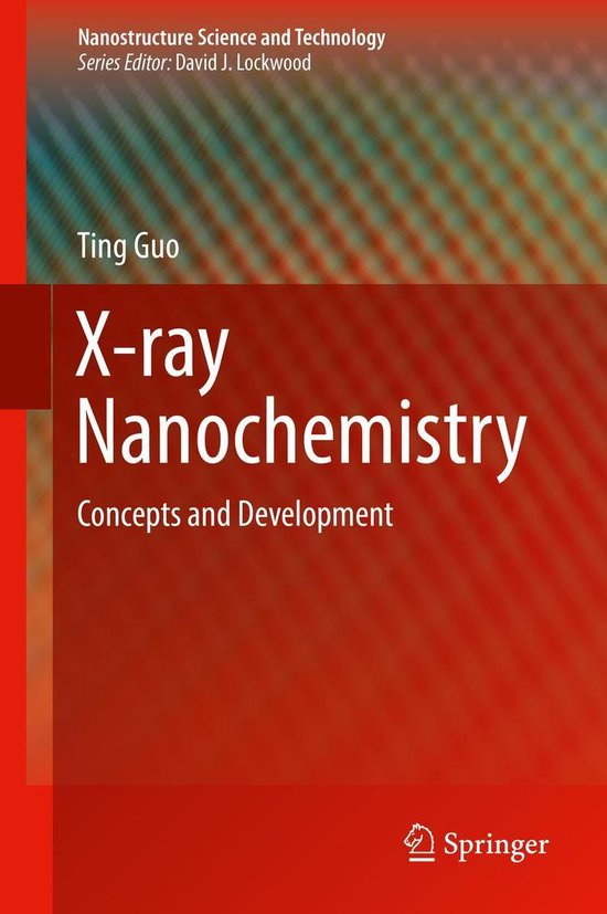 Nanostructure Science and Technology - X-ray Nanochemistry (ebook), Ting Guo |... | bol