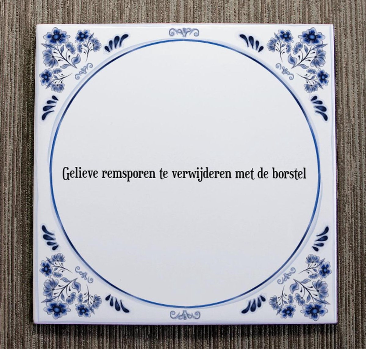 Tegeltje met Spreuk (Tegeltjeswijsheid): Gelieve remsporen te ...