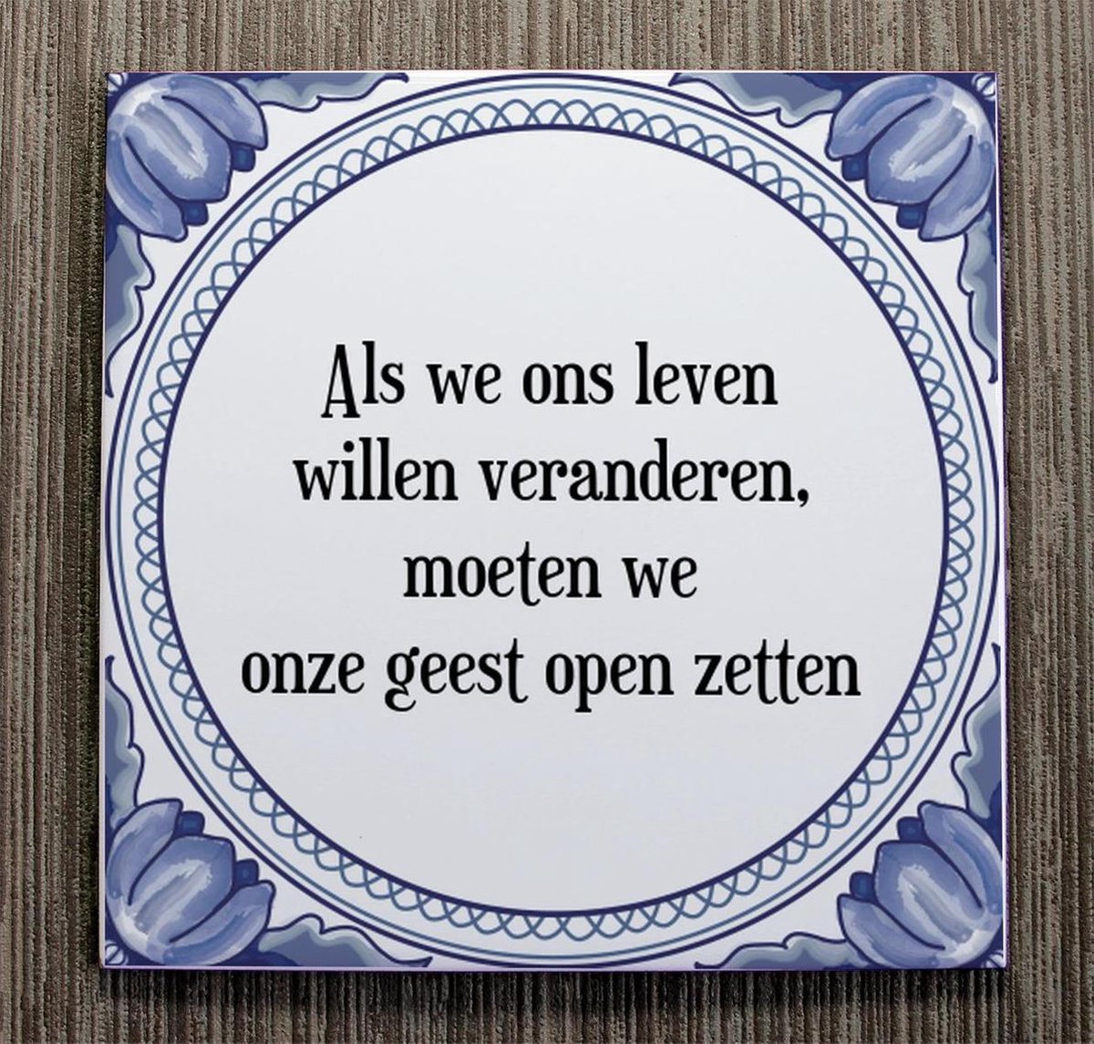 Tegeltje met Spreuk (Tegeltjeswijsheid): Als we ons leven willen veranderen, moeten we... | bol.com
