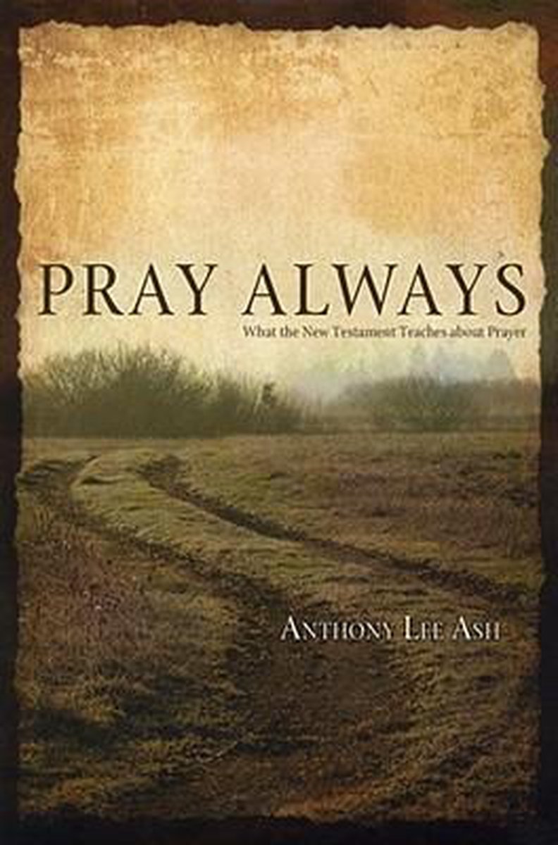 Pray Always, Anthony Lee Ash | 9780891125662 | Boeken | bol