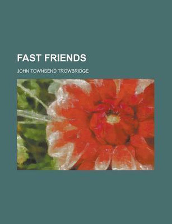 Fast Friends | 9781152759060 | J T 1827-1916 Trowbridge | Boeken | bol.com