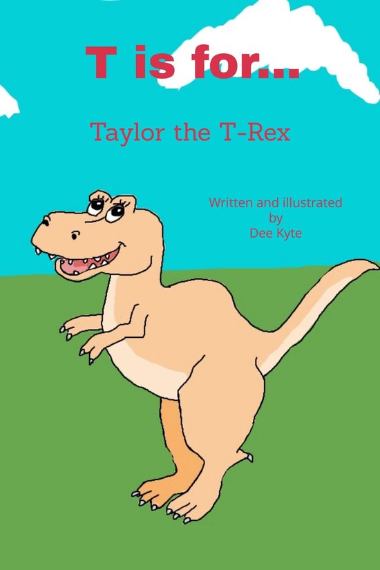 My Dinosaur Alphabet - T is for... Taylor the T-Rex (ebook), Dee Kyte ...