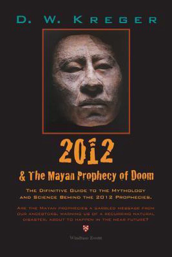 2012 & the Mayan Prophecy of Doom | 9780983309918 | D. W. Kreger ...