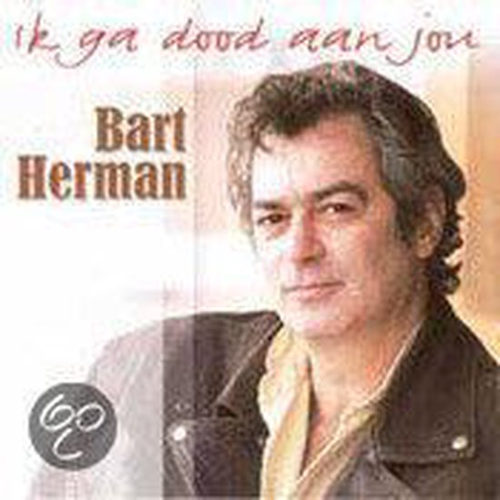 Ik Ga Dood Aan Jou, Bart Herman | CD (album) | Muziek | bol