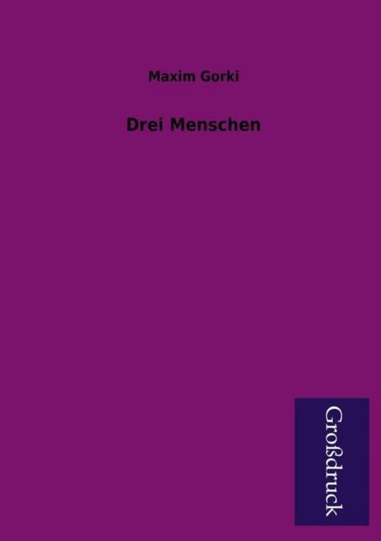 Drei Menschen, Maxim Gorki | 9783955845674 | Boeken | bol.com