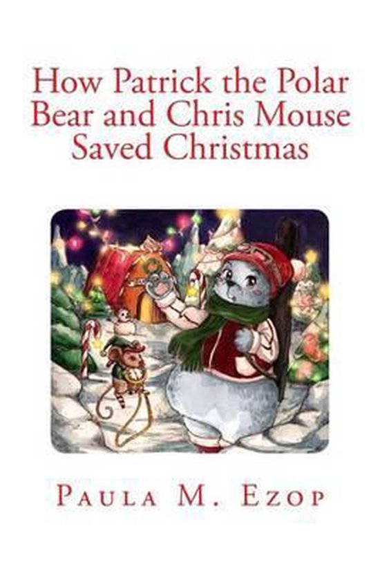 How Patrick the Polar Bear and Chris Mouse Saved Christmas, Paula M ...