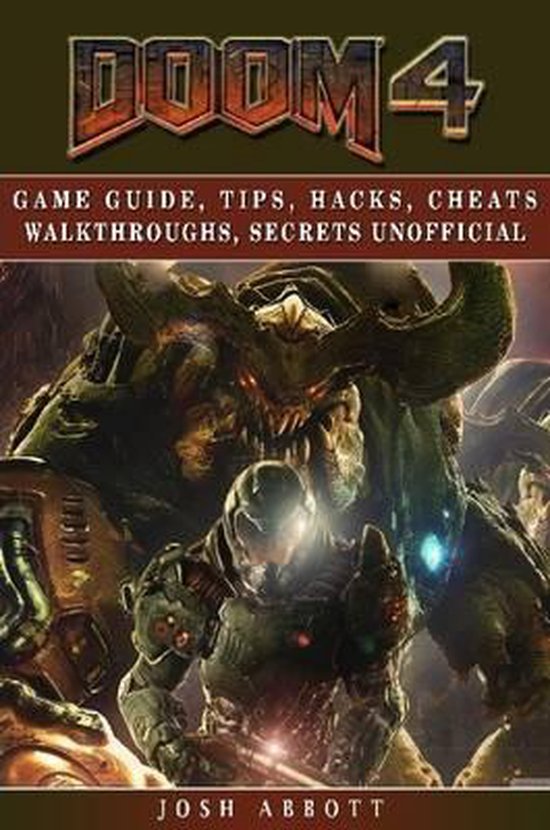 Doom 4 Game Guide, Tips, Hacks, Cheats Walkthroughs, Secrets Unofficial ...